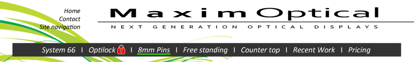 8mm pin displays. Non locking frame displays by Maxim Optical